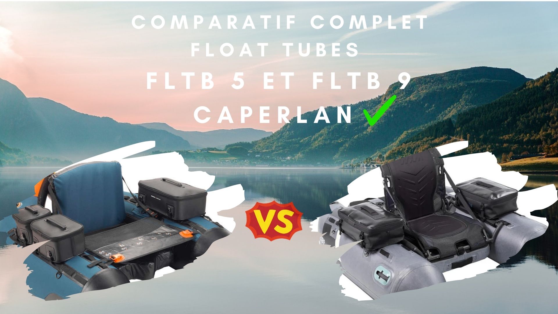 Comparatif complet des float tubes FLTB 5 et FLTB 9 de Caperlan